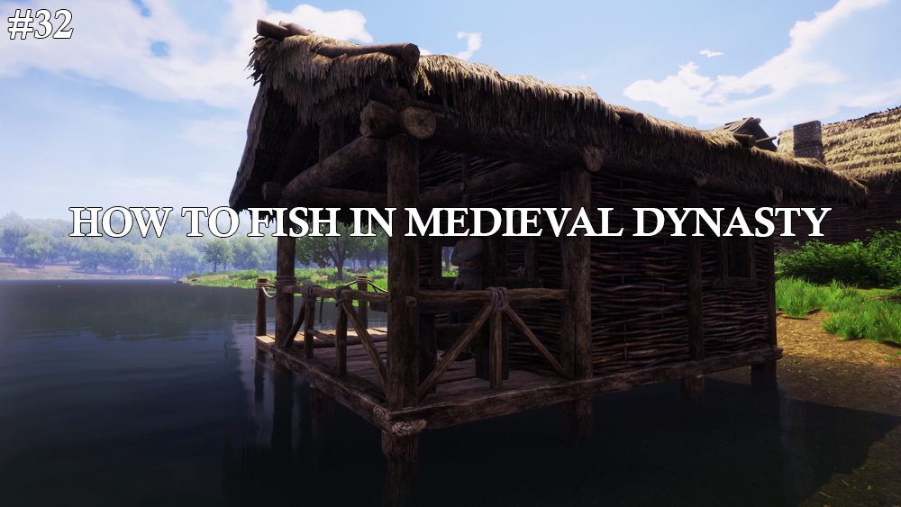 How To Fish in Medieval Dynasty – Survival Game Guide