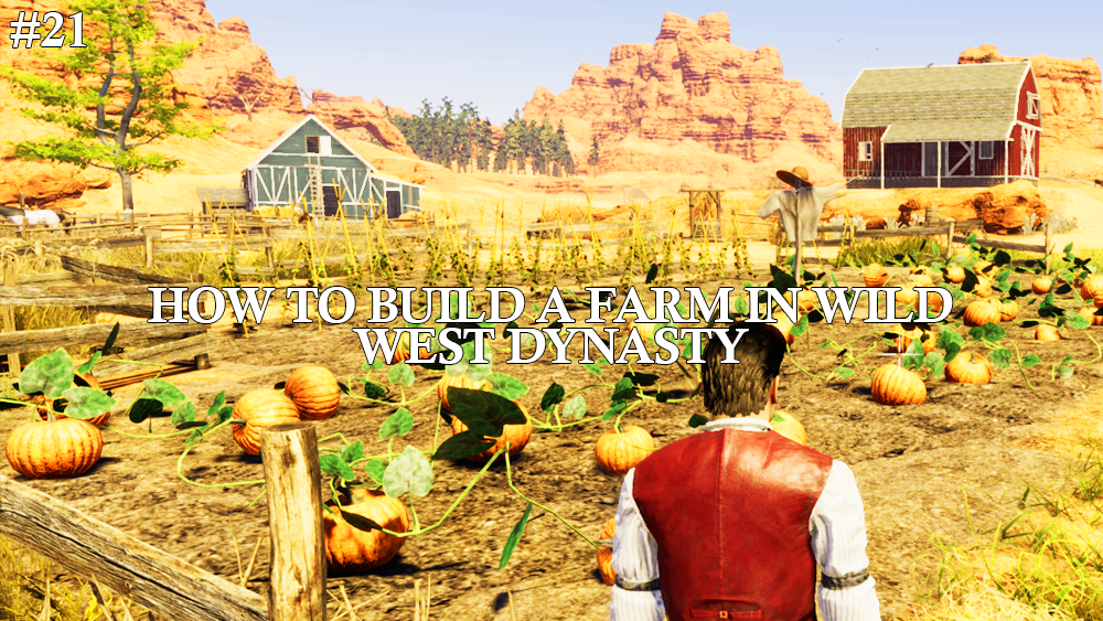 How To Build a Farm in Wild West Dynasty – Survival Game Guide