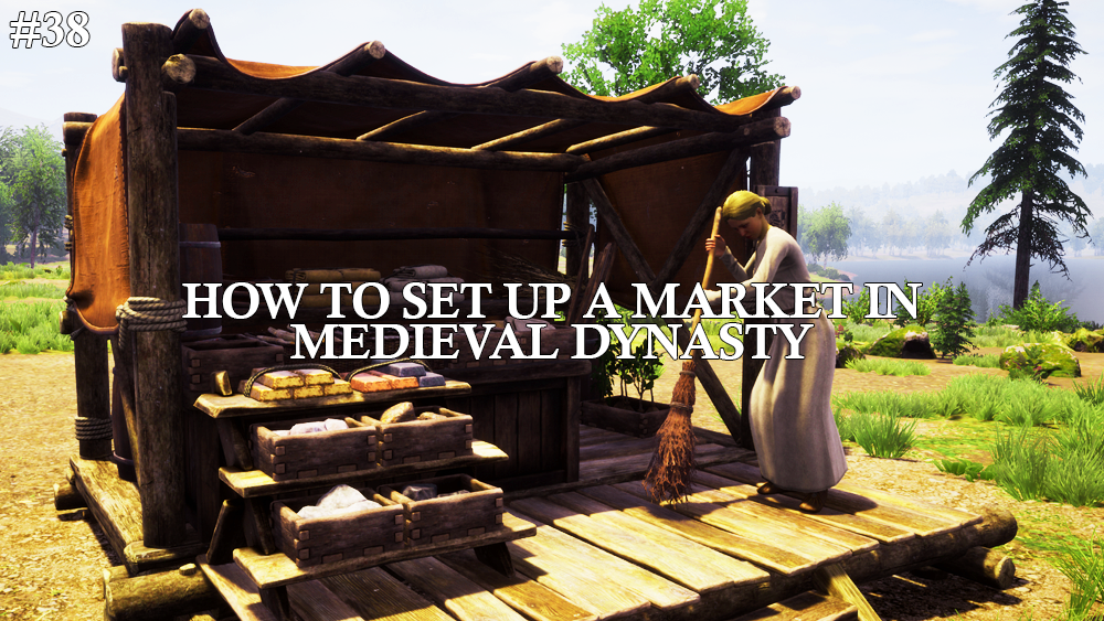 How To Set Up a Market in Medieval Dynasty – Survival Game Guide