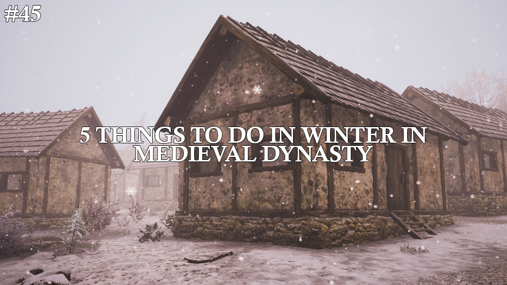 5 Things To Do in Winter in Medieval Dynasty – Survival Game Guide