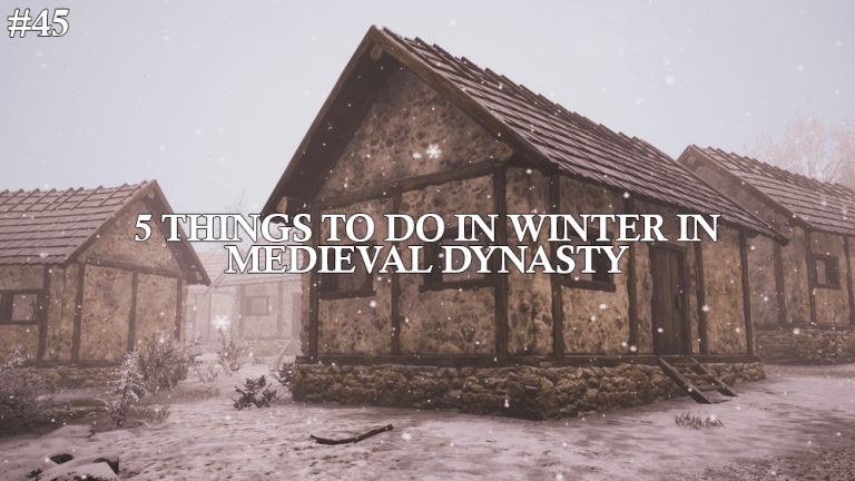 5 Things To Do in Winter in Medieval Dynasty – Survival Game Guide