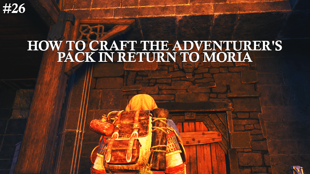 Your Key to Survival: Crafting the Adventurer’s Pack in Return to Moria ...